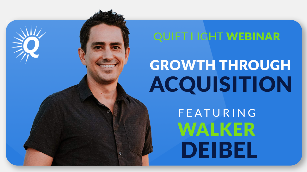 Growth Through Acquisition with Walker Deibel | Quiet Light